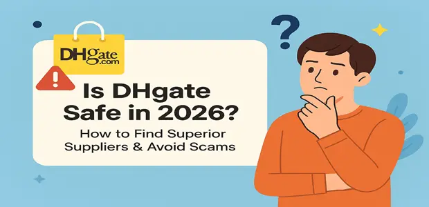 Is DHgate Safe In 2026? How To Find Superior Suppliers & Avoid Scams ...